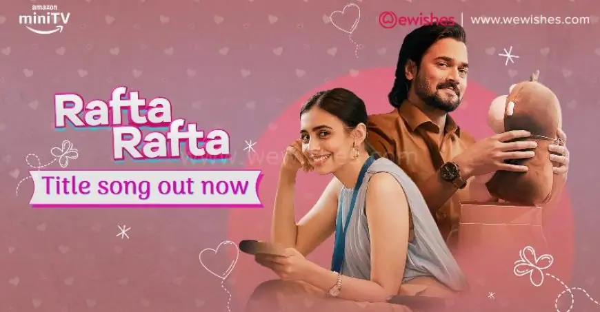 Rafta Rafta Web Series Download, Release Date, Story, Watch online ...