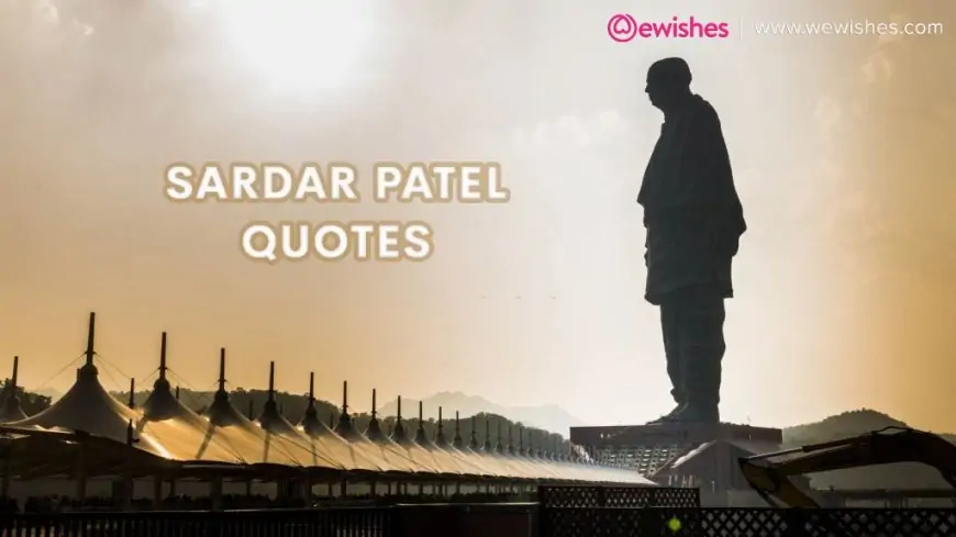Sardar Patel Quotes That Show The Vision Of India’s Iron Man - We Wishes