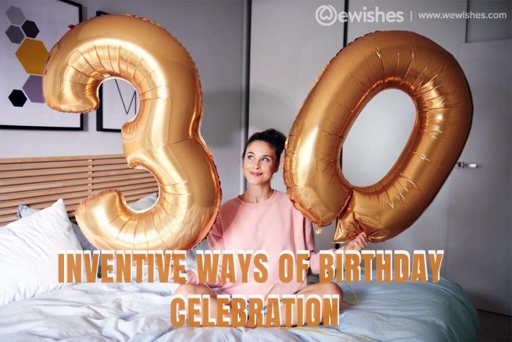 Inventive Ways For Presenting It A Perfect Birthday Celebration – We Wishes
