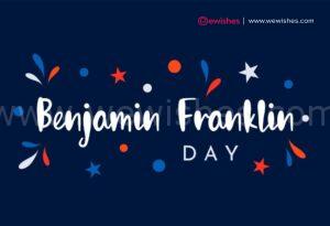 Happy Benjamin Franklin Day (2023) Wishes, Quotes, Greetings, Messages ...